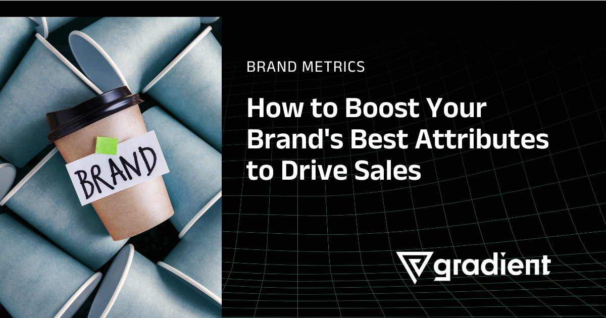 How to Boost Your Brand's Best Attributes to Drive Sales